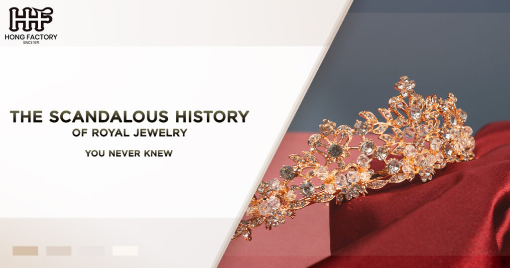 The Scandalous History of Royal Jewelry You Never Knew
